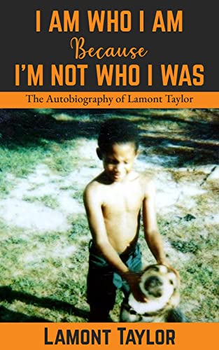 I Am Who I Am Because I'm Not Who I Was: The Autobiography of Lamont ...