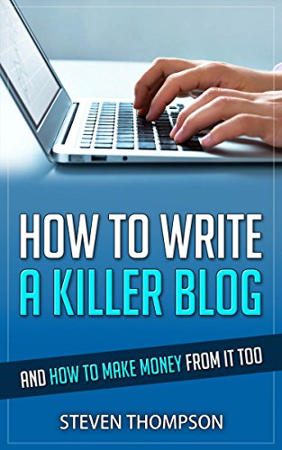 How To Write A Killer Blog: And How To Make Money From It Too eBook ...