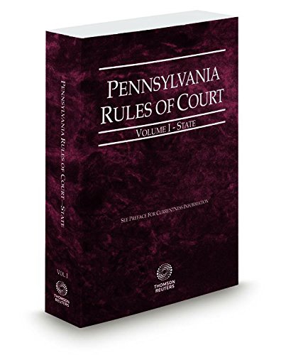 Pennsylvania Rules of Court - State, 2016 Revised ed. (Vol. I ...