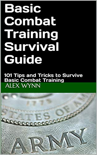 Basic Combat Training Survival Guide: 101 Tips and Tricks to Survive ...
