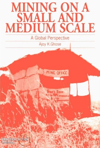 Mining on a Small and Medium Scale: A global perspective: Ghose, Ajoy ...