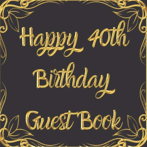 Happy 40th Birthday Guest Book: Happy 40th Birthday: Golden chic design ...
