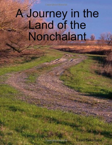A Journey in the Land of the Nonchalant: Selomane, Esau: 9780557414451 ...