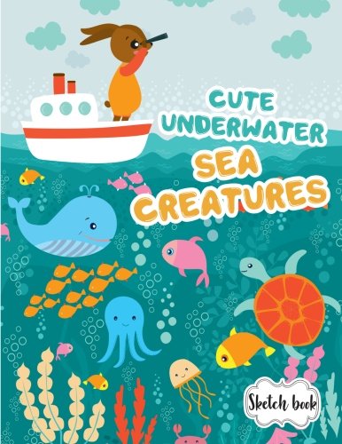 Sketchbook ( Cute Underwater Sea Creatures ): Paper Book for Sketching ...
