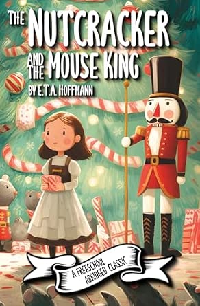 The Nutcracker and the Mouse King (a FreeSchool Abridged Classic ...