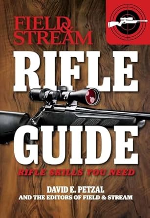Rifle Guide (Field & Stream): Rifle Skills You Need: Petzal, Dave ...