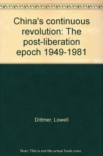China's continuous revolution: The post-liberation epoch, 1949-1981 ...