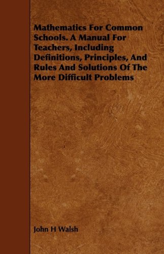 Mathematics for Common Schools: A Manual for Teachers, Including ...