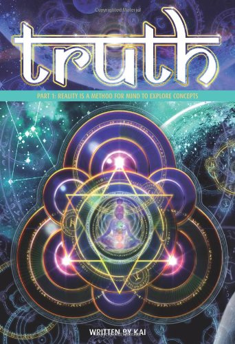 Truth: Reality is a Method for Mind to Explore Concepts Part I: Kai ...