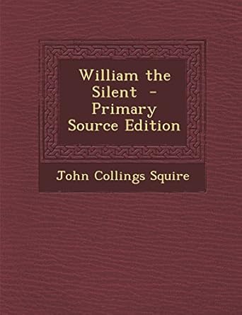 William the Silent - Primary Source Edition: Squire, John Collings ...