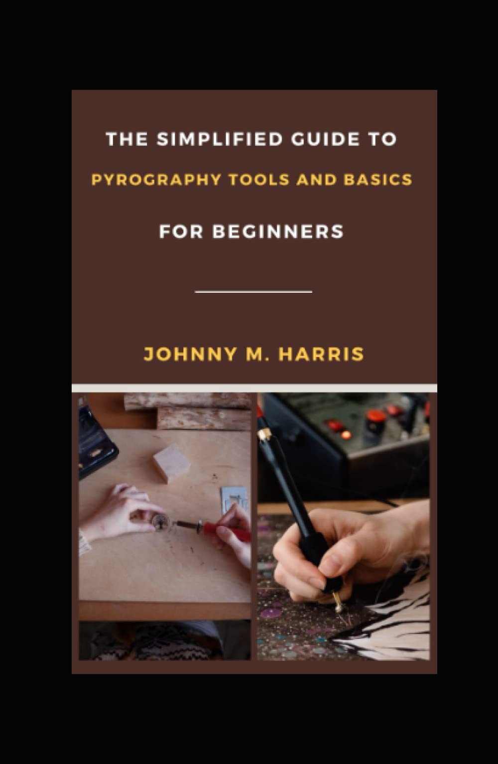 Buy The Simplified Guide To Pyrography Tools And Basics For Beginners ...