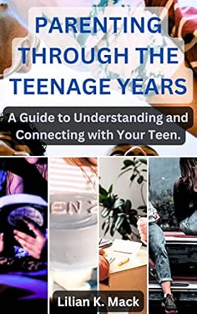 Amazon.com: Parenting Through the Teenage Years: A Guide to ...