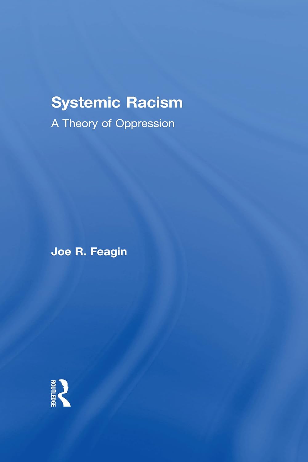 Systemic Racism: A Theory of Oppression - Kindle edition by Feagin, Joe ...