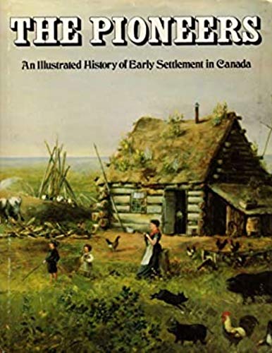 The Pioneers, the Picture Story of Canadian Settlement: Careless, J. M ...
