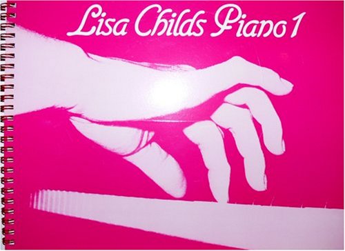 Lisa Childs Piano Book 1: Quick, Easy and Fun for Children, Teens and ...