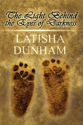 The Light Behind the Eyes of Darkness: Dunham, Latisha: 9781448959976 ...