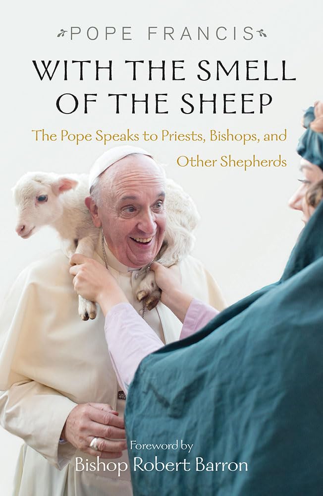 With the Smell of the Sheep: The Pope Speaks to Priests, Bishops, and ...