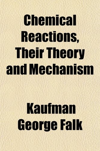 Chemical Reactions, Their Theory and Mechanism : Falk, Kaufman George ...