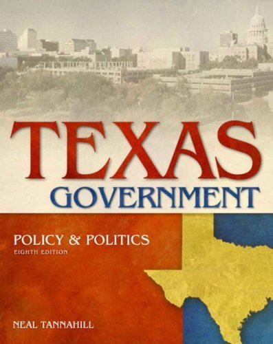 Texas Government, Policy and Politics (8th Edition): Tannahill, Neal ...