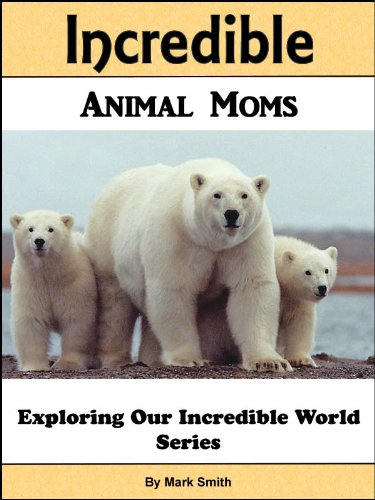 Incredible Animal Moms: Fun Animal Books For Kids With Facts ...