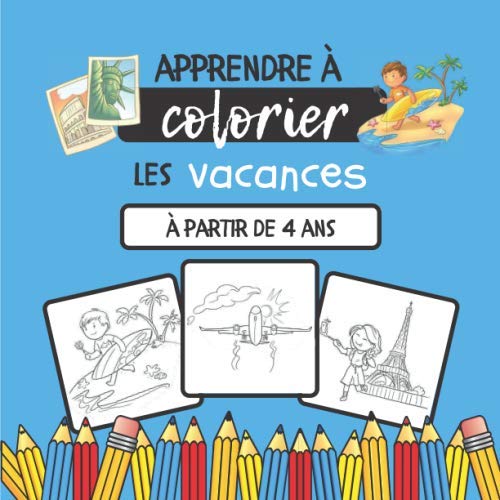 Apprendre à Colorier Les Vacances: Cahier de coloriage pour enfant à ...