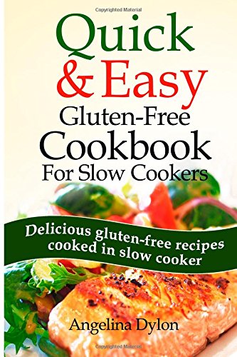 Quick and Easy Gluten-Free Cookbook for Slow Cookers: Delicious gluten ...
