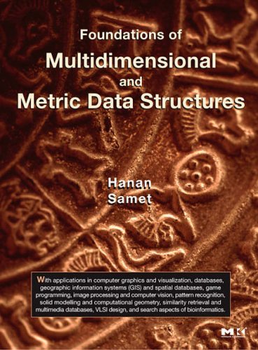 Foundations of Multidimensional and Metric Data Structures (The Morgan ...
