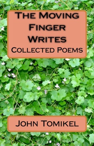 The Moving Finger Writes: Collected Poems: Tomikel, John: 9781493729937 ...