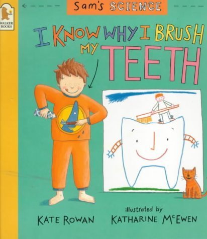 Sam's Science: I Know Why I Brush My Teeth: Amazon.co.uk: Kate Rowan ...