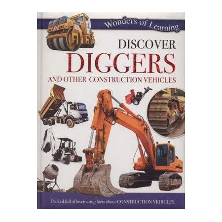 Discover Diggers and Other Construction Vehicles (Wonders of Learning ...