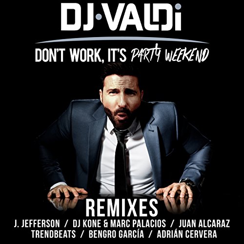 Amazon MusicでDJ ValdiのDon't Work, It's Party Weekend (Remixes)を再生する