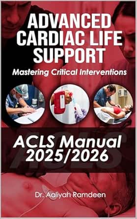 Advanced Cardiac Life Support (ACLS) Manual 2025/2026: Mastering ...