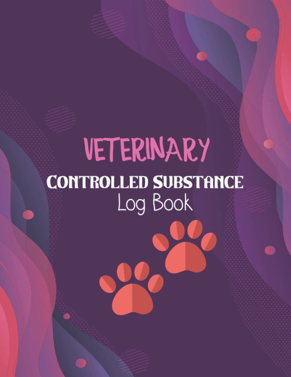 Veterinary Controlled Substance Log Book: Journal of Controlled ...