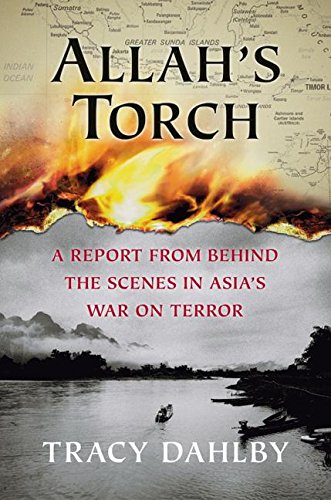 Allah's Torch: A Report from Behind the Scenes in Asia's War on Terror ...