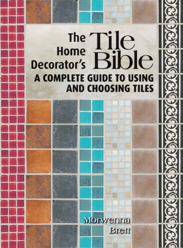 The Home Decorator's Tile Bible: A Complete Guide to Using and Choosing ...