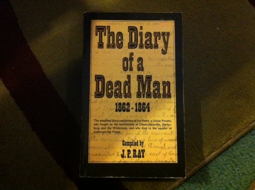 The Diary of a Dead Man: Letters and Diary of Private Ira S. Pettit ...