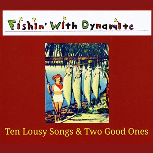 Amazon MusicでFishin' with DynamiteのTen Lousy Songs & Two Good Onesを再生する