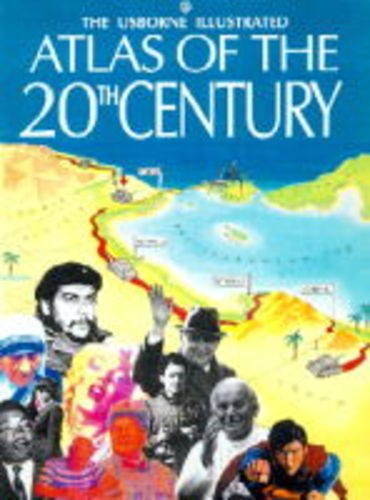 Usborne Illustrated Atlas of the Twentieth Century (History Atlases ...