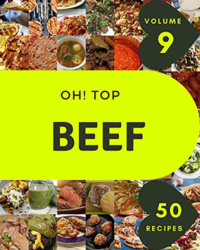 Oh! Top 50 Beef Recipes Volume 9: A Beef Cookbook for Your Gathering ...