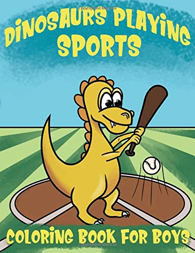 Dinosaurs Playing Sports Coloring Book For Boys: Dinosaur Coloring Book ...