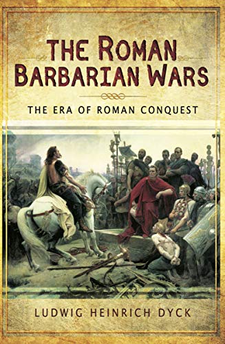 Amazon.com: The Roman Barbarian Wars: The Era of Roman Conquest eBook ...