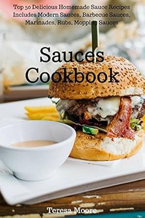 Sauces Cookbook: Top 50 Delicious Homemade Sauce Recipes Includes ...