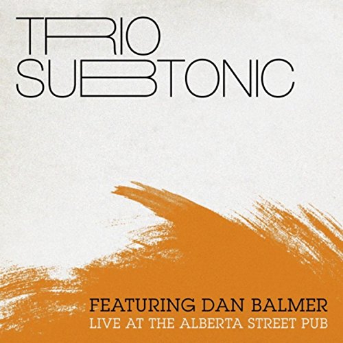 Play Live at Alberta Street Pub (feat. Dan Balmer) by Trio Subtonic on ...