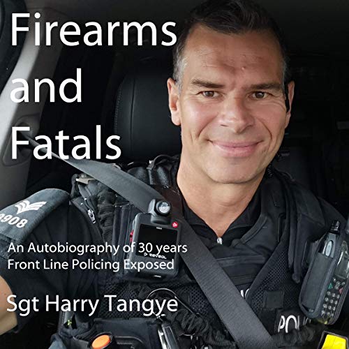 Firearms and Fatals: An Autobiography of 30 Years Front Line Policing ...