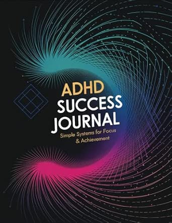 ADHD Success Journal: Simple Systems for Focus & Achievement: Growth ...