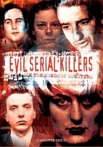 Evil Serial Killers: Charlotte Greig: 9781848371422: Amazon.com: Books