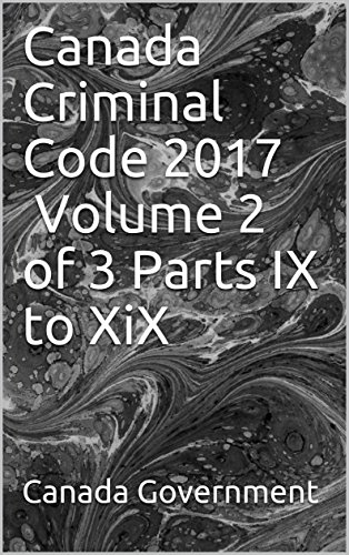 Canada Criminal Code 2017 Volume 2 of 3 Parts IX to XiX - Kindle ...