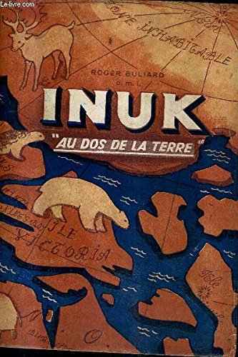 Amazon.com: Inuk, "Au dos de la Terre": Roger Buliard: Books