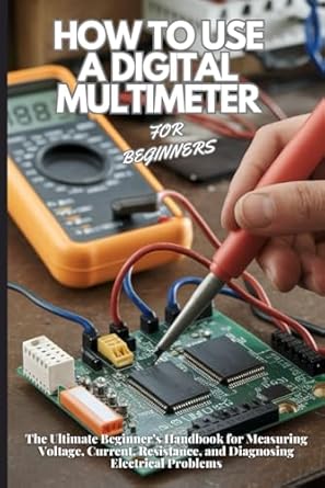 HOW TO USE A DIGITAL MULTIMETER FOR BEGINNERS: The Ultimate Beginner’s ...