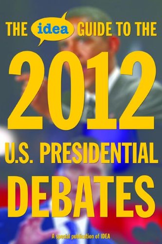 The IDEA Guide to the 2012 U.S. Presidential Debates eBook ...
